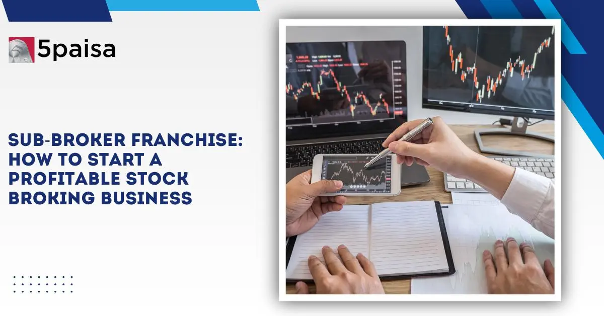 How to Start a Profitable Sub-Broker Franchise in India | 5paisa